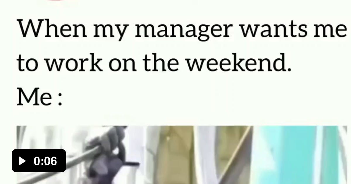 No work at weekends. - 9GAG