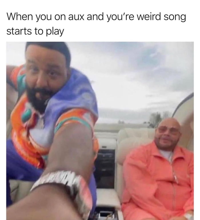 You're weird song starts to paly - 9GAG