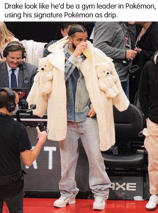 Drake, the Drip City Gym Leader - 9GAG