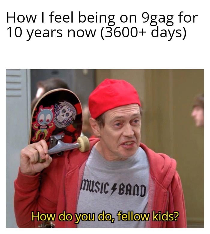 Tell me, how many days are you on 9gag? - 9GAG