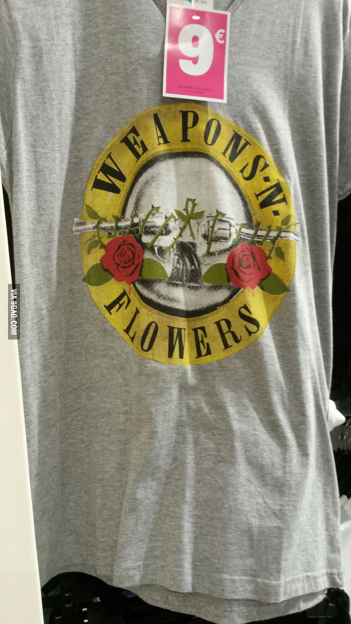 Yeah right Weapons N' Flowers... - 9GAG