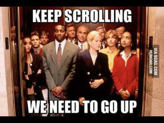 Keep scrolling. We need to go up. - 9GAG