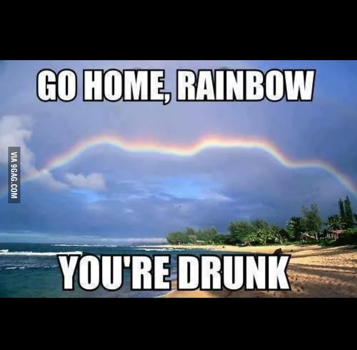 Go home rainbow! - 9GAG