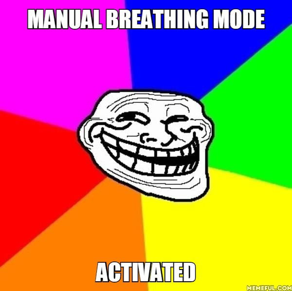 MANUAL BREATHING MODE. ACTIVATED - 9GAG