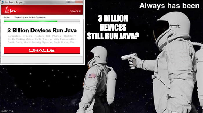 3 billion devices still run Java? Always has been.... - 9GAG