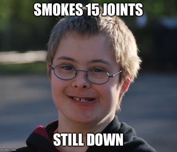 Smokes 15 joints. Still down - 9GAG