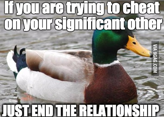 Why even be in a relationship if you are trying to cheat.. - 9GAG