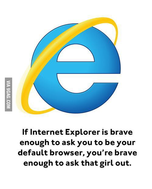 If Internet Explorer is brave enough - 9GAG