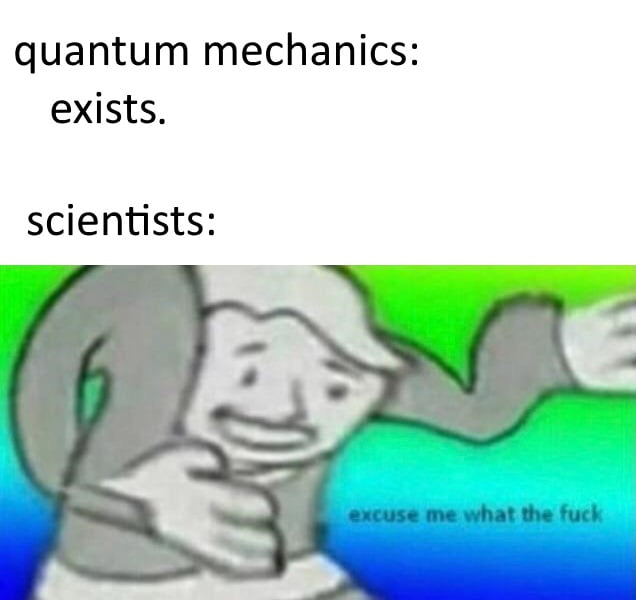 Quantum mechanics at its best - 9GAG