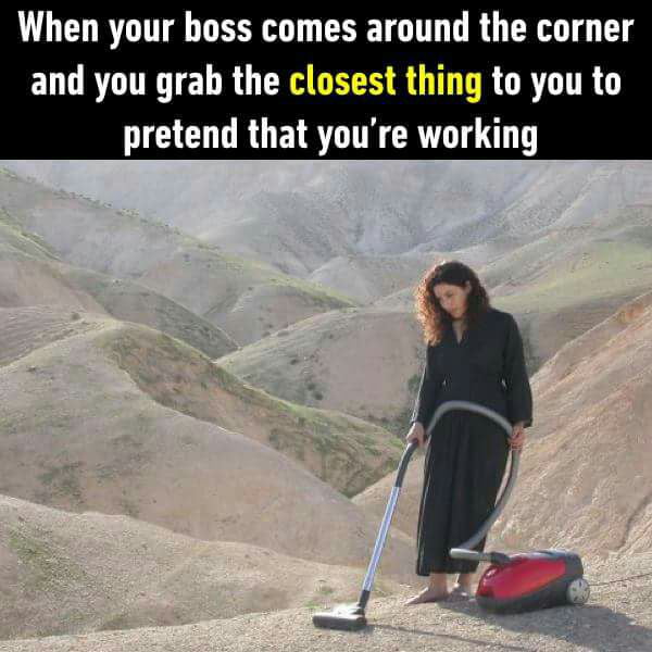 Just pretend that you work - 9GAG