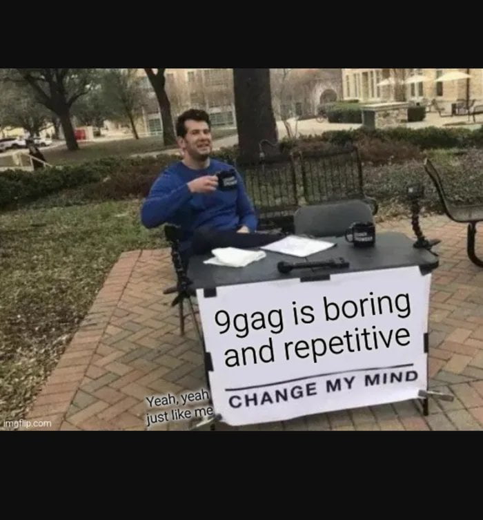 Change my mind - 9GAG