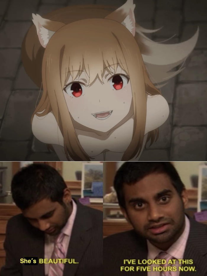 Me, a weeb since 2012, finally watching Spice & Wolf - 9GAG