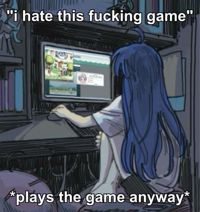 The eternal struggle of gamers everywhere, when you love to hate it but can't stop playing. - 9GAG