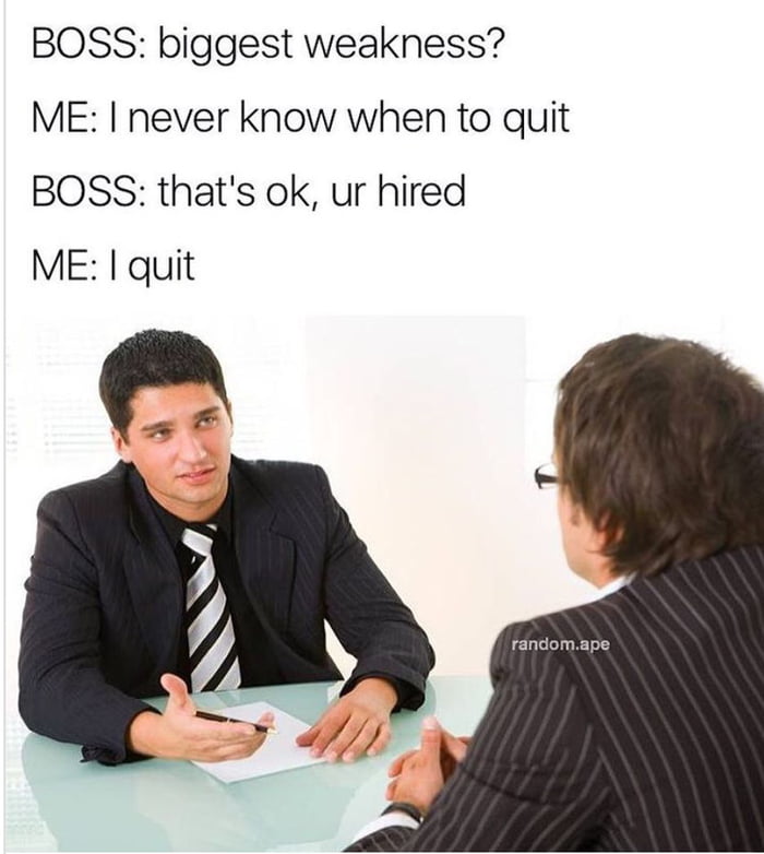 I don't have any weaknesses - 9GAG