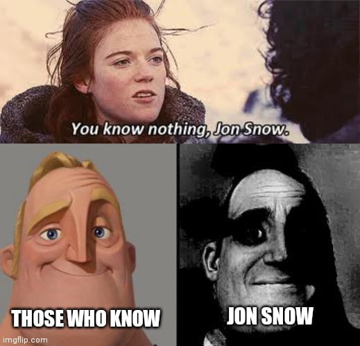 Those who know and then there's Jon Snow - 9GAG