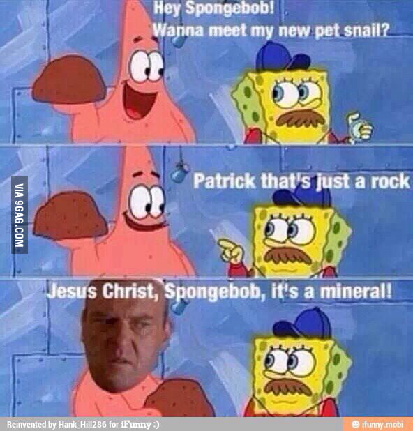 Jesus Christ, Spongebob, It's a mineral! - 9GAG