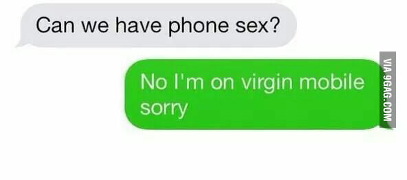 No I got virgin Mobile - 9GAG