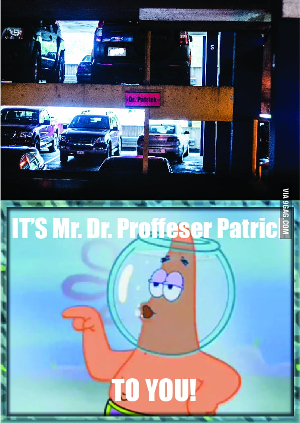 It's Mr.Dr. Professor Patrick TO YOU! - 9GAG