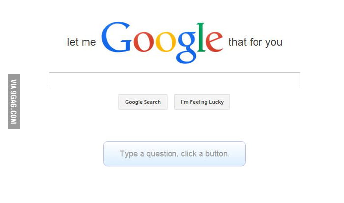 BEST TROLL SITE EVER! let me google it for you! try it! - 9GAG