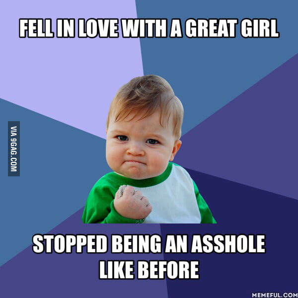 She completely changed me! - 9GAG