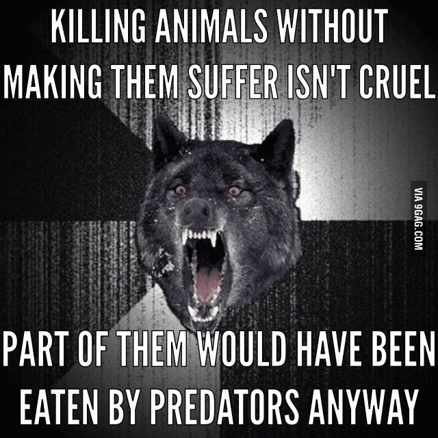 I saw a meme about eating animals, but if you think about it, if they ...