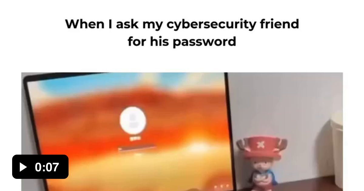 Hear me out, I'm a cybersecurity expert. - 9GAG