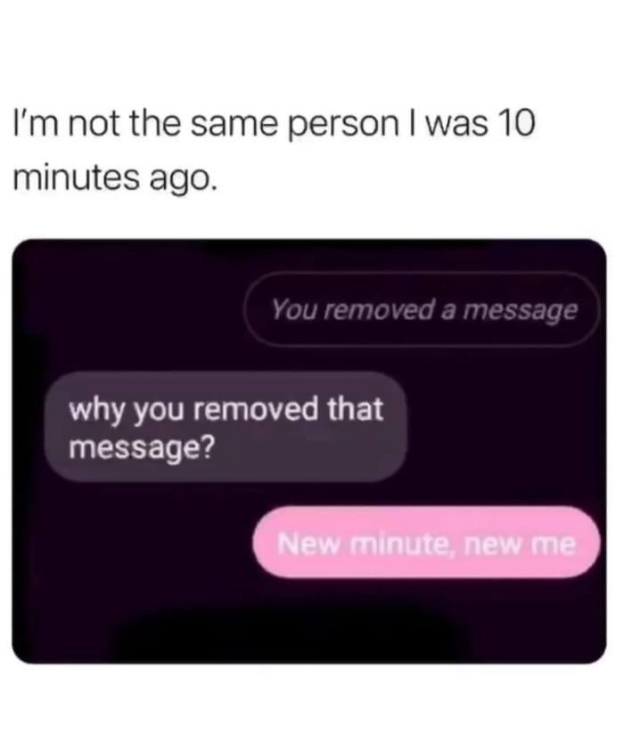 The ultimate justification for deleting messages. - 9GAG