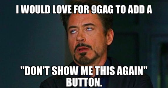 "Don't show me this again" button. - 9GAG