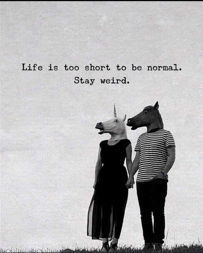 Stay Weird. - 9GAG