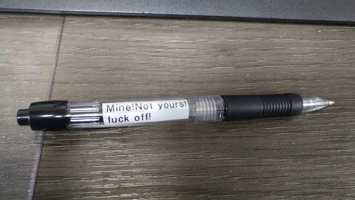 F**kers keep stealing my pen! Glued the label inside! - 9GAG
