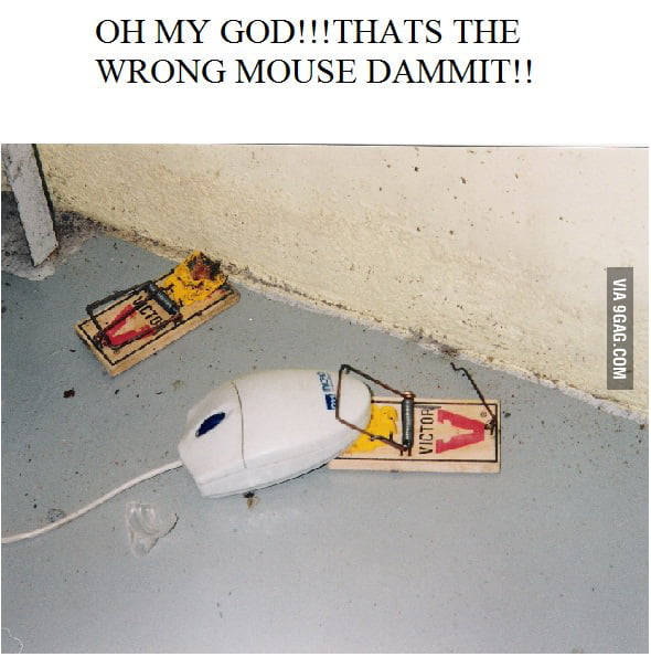 WRONG MOUSE!! - 9GAG