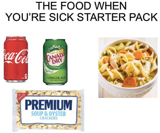 The food when you’re sick starter pack - 9GAG