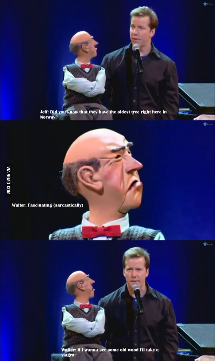 Gotta love Walter. [Jeff Dunham: All over the map] - 9GAG
