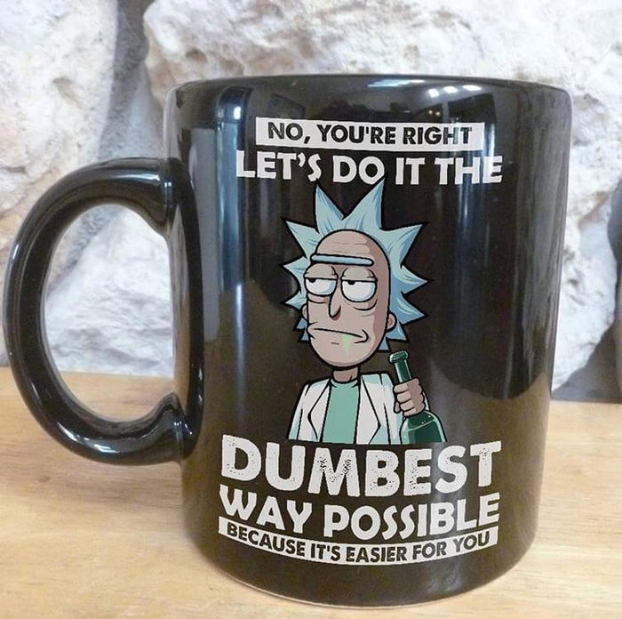 Oh jeez.... a very Rick mug. - 9GAG