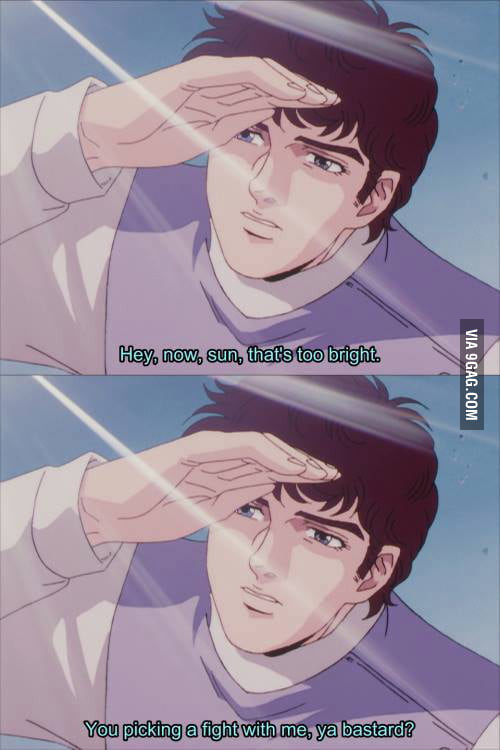 Hey sun,its too bright........ - 9GAG