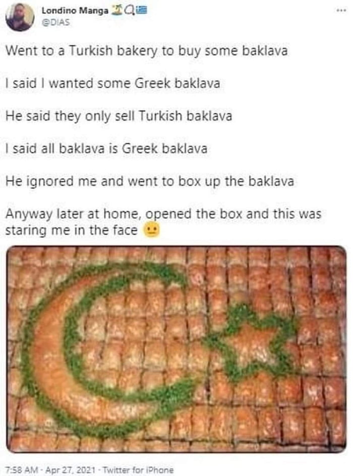 Oh Yeah. Americans call Baklava Greek. - 9GAG