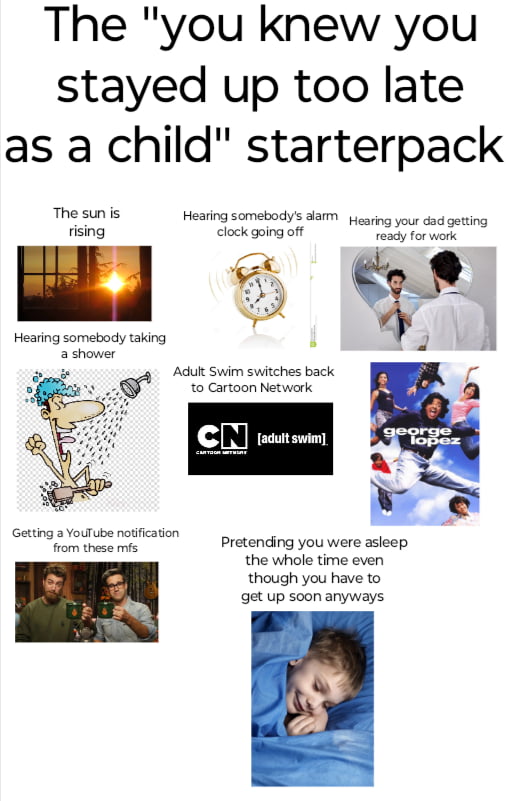 The "you knew you stayed up too late as a child" starterpack - 9GAG