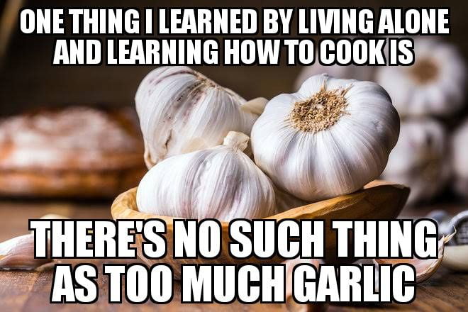 The amount of garlic in your food is determined by your heart not the ...
