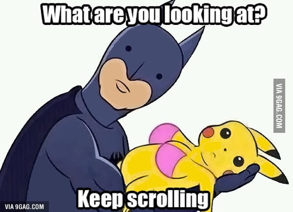 What are you looking at... Keep scrolling - 9GAG