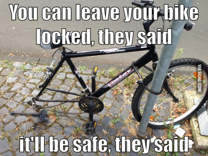 Just lock your bike, they said.. - 9GAG