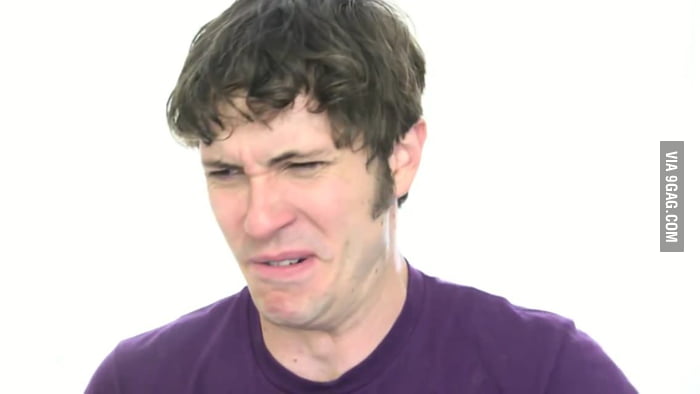 My face when I touch gum under the desk - 9GAG