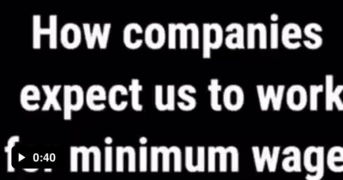 How companies expect us to work for minimum wage - 9GAG