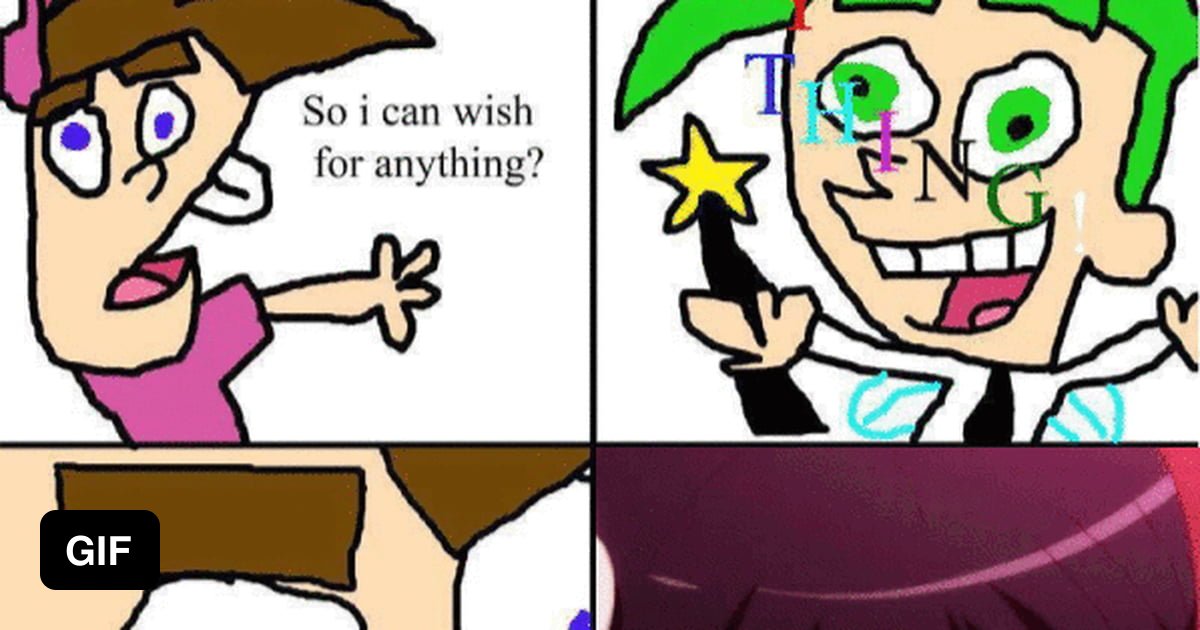 Be careful on what you wish for, Timmy - 9GAG