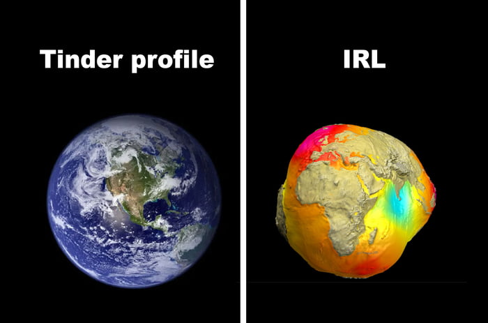 The Earth's true form versus its online persona. Reality often hits ...