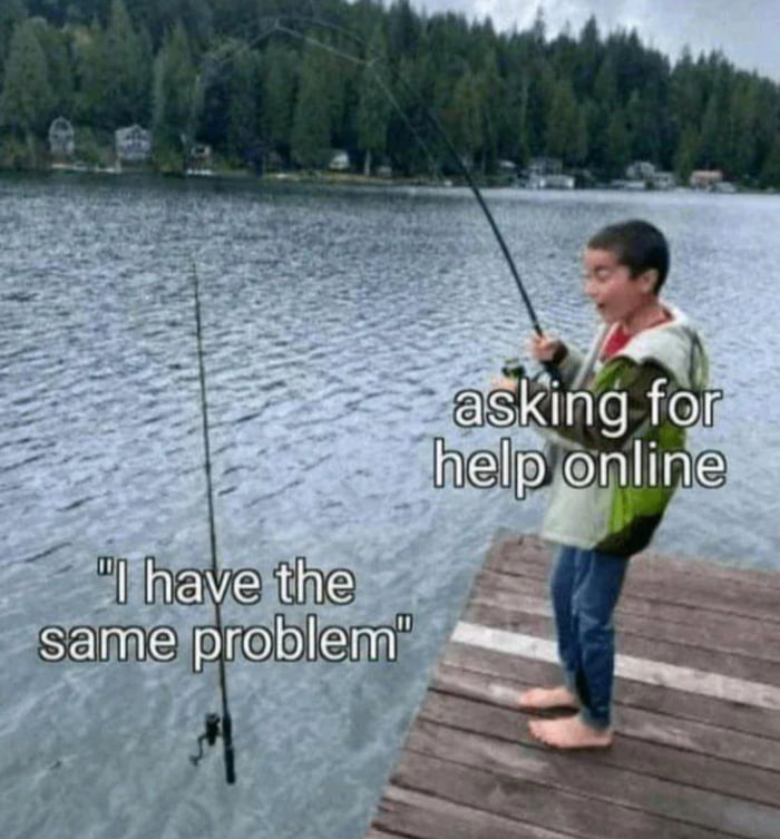 Every single time you search for a solution online. - 9GAG