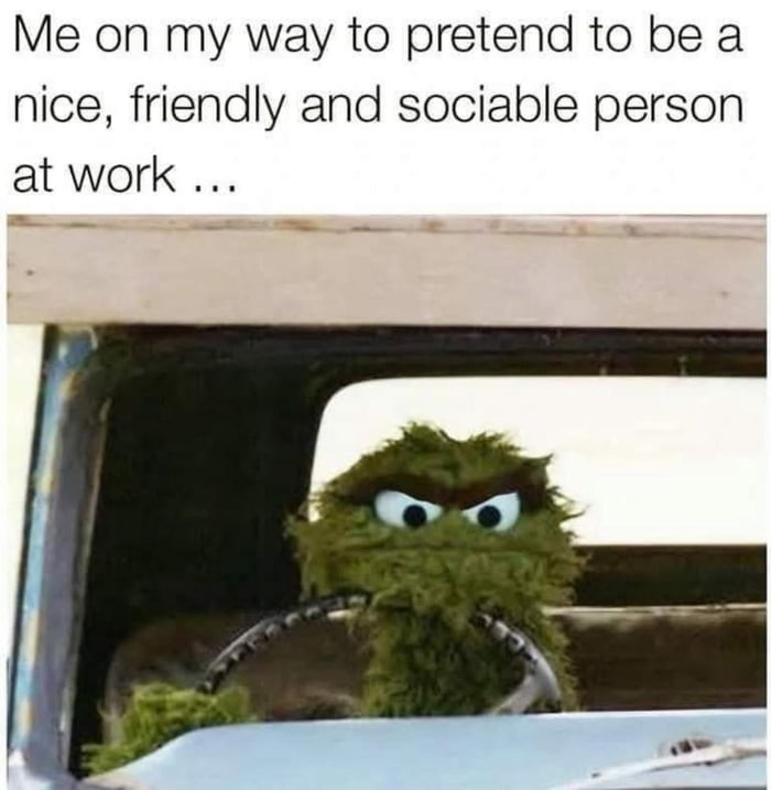 Me walking into work pretending I slept 8 hours and love everyone. - 9GAG