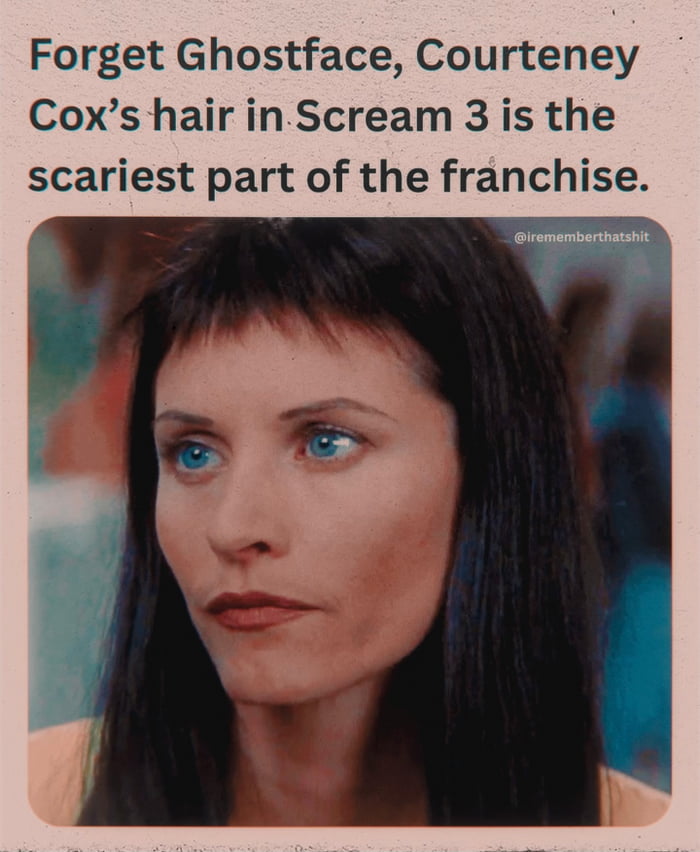 That haircut was truly the scariest part of Scream 3 - 9GAG