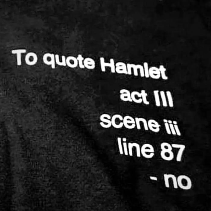 When you need a very specific Hamlet quote. - 9GAG