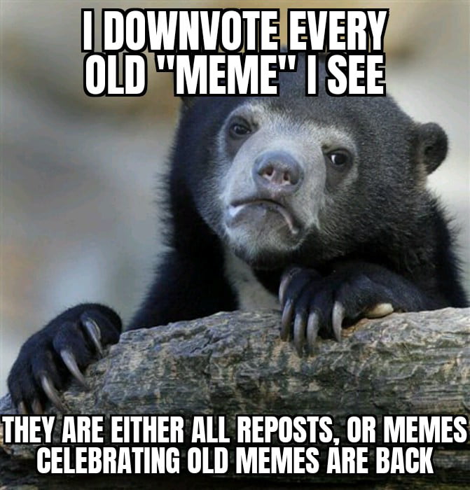 You guys want old memes? See where that brought you. "The old memes are ...