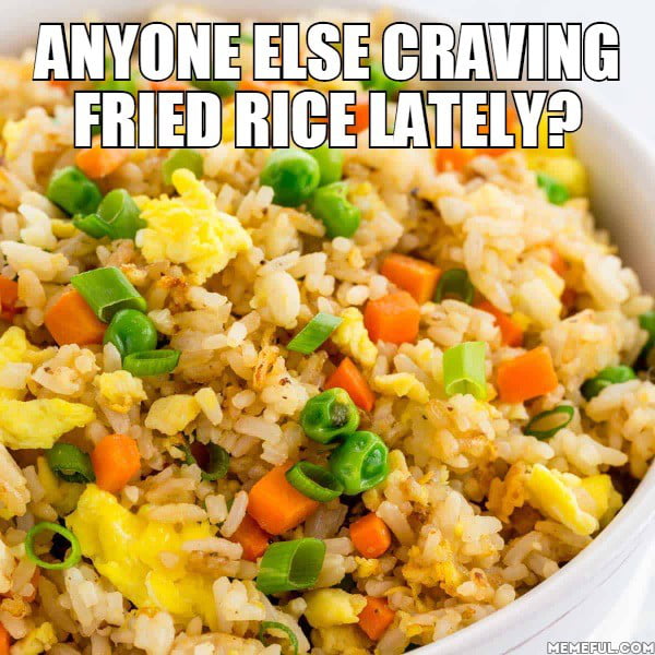 I swear, I made fried rice 6 times in the last 2 weeks. - 9GAG